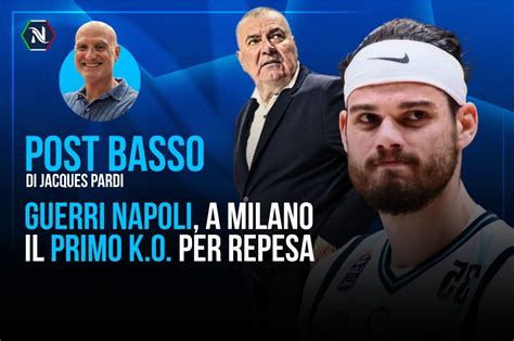 Guerri Napoli A Milano Arriva Il Primo Ko Per Repesa NapolitÀ