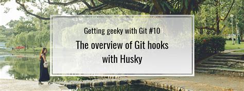 Getting Geeky With Git 10 The Overview Of Git Hooks With Husky