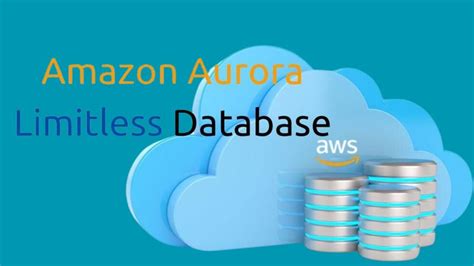 Aurora Postgresql Limitless Database Unlimited Data Growth