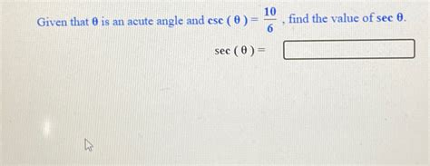 Solved Given that θ is an acute angle and csc θ 106 find Chegg com