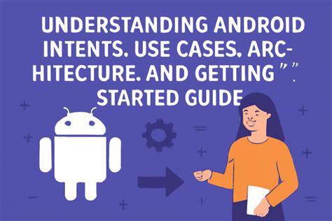Mastering Android Intents Understanding Use Cases And Workflow Scmgalaxy