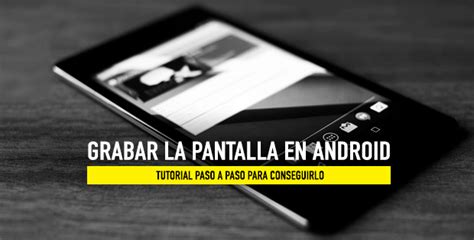 C Mo Grabar La Pantalla De Tu M Vil Android Masmovil