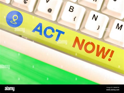 Conceptual Hand Writing Showing Act Now Concept Meaning Fulfil The Function Or Serve The