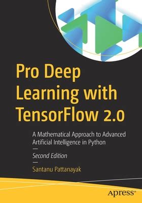 Pro Deep Learning with Tensorflow 2.0: A Mathematical Approach to ...