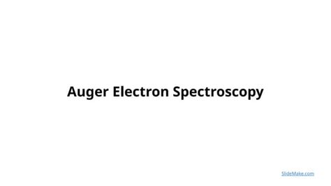 Auger Electron Spectroscopy Presentation Pptx Chemistry Science