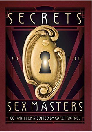 Secrets Of The Sex Masters By Carl Frankel Goodreads