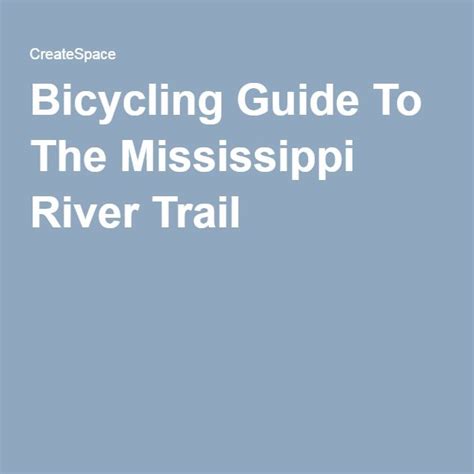 Bicycling Guide To The Mississippi River Trail 2nd Edition 2013