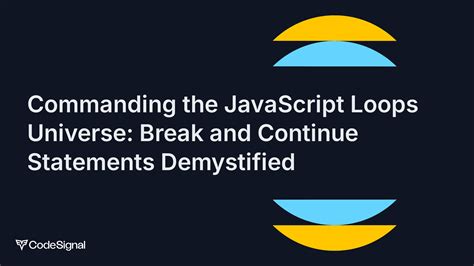 Commanding The Javascript Loops Universe Break And Continue Statements Demystified Codesignal