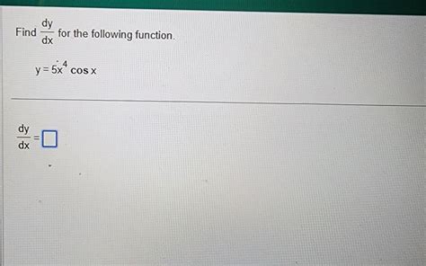 Solved Dy Find Dx For The Following Function Y 5x Cos X Dy Dx