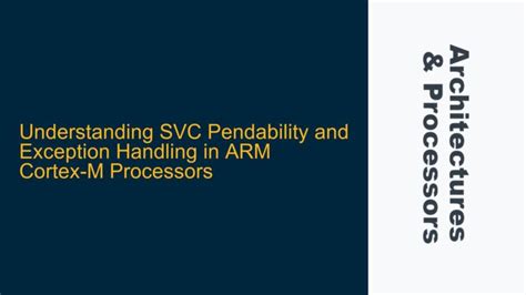Svc Pendability And Exception Handling In Arm Cortex M Processors System On Chips