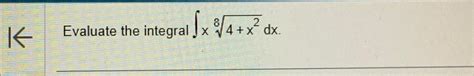 Solved Evaluate The Integral ∫﻿﻿x4 X28dx