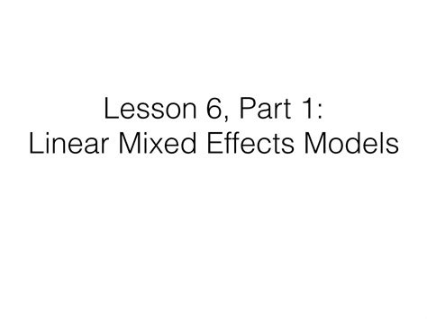 Pdf Lesson 6 Part 1 Linear Mixed Effects Models · Learn About