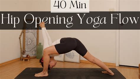 40 Min Hip Opening Yoga Moderate Yoga Flow To Open Hips And Create