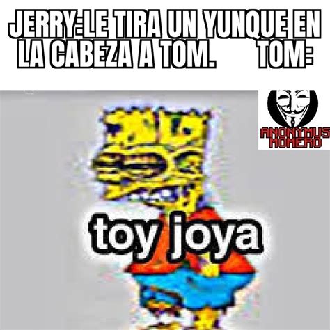 Toy Joya Meme By Anonymusmomero Memedroid