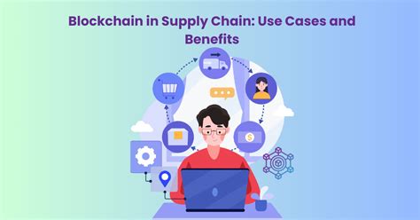 Blockchain In Supply Chain Use Cases And Benefits In 2025
