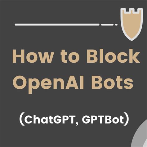 How To Block Openai Bots Chatgpt And Gptbot