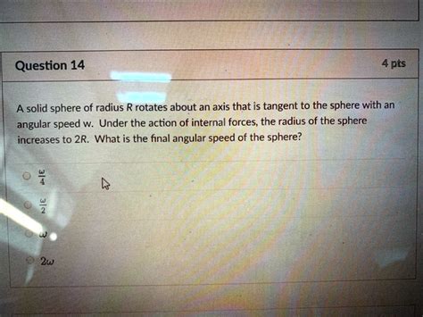 Question 14 4 Pts A Solid Sphere Of Radius R Rotates About An Axis That Is Tangent To The Sphere