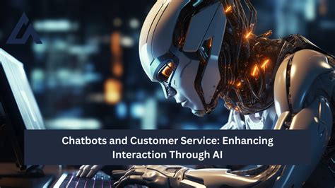 chatbots and customer service enhancing interaction through ai