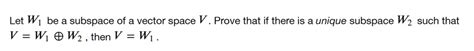solved let w1 be a subspace of a vector space v prove that if there is