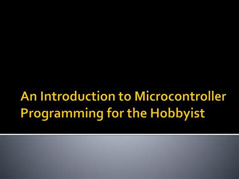 PPT An Introduction To Microcontroller Programming For The Hobbyist PowerPoint Presentation