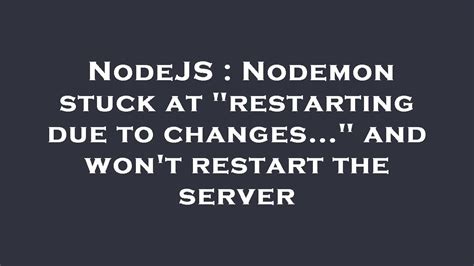NodeJS Nodemon Stuck At Restarting Due To Changes And Won T Restart The Server YouTube
