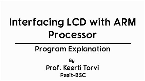 LCD Interfacing With ARM Microprocessor Program Explanation Prof Keerti Torvi Pesit BSC