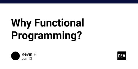 Why Functional Programming 10 Insights Dev Community
