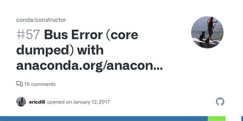 Bus Error Core Dumped With Anaconda Org Anaconda And Anaconda Org Conda Forge Issue