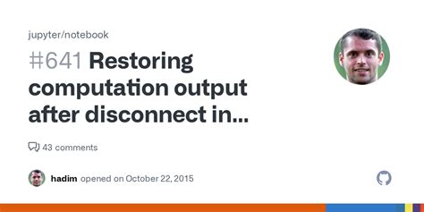 Restoring Computation Output After Disconnect In Notebook Issue Jupyter Notebook GitHub
