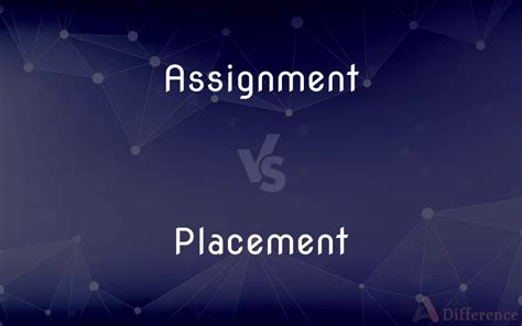 Assignment Vs Placement — Whats The Difference