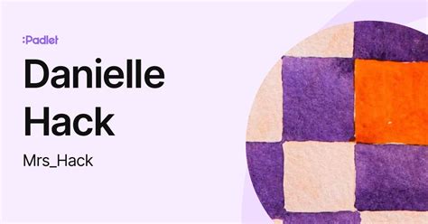 danielle hack mrs hack profile padlet