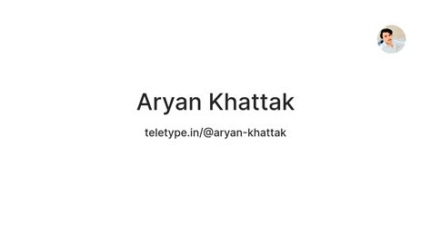 Aryan Khattak — Teletype