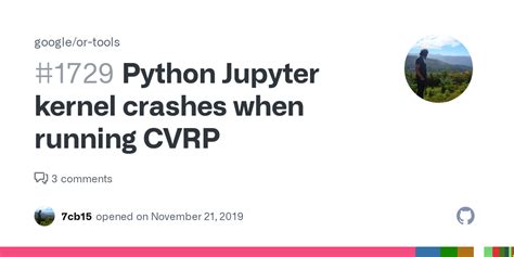 Python Jupyter Kernel Crashes When Running CVRP Issue Google Or Tools GitHub