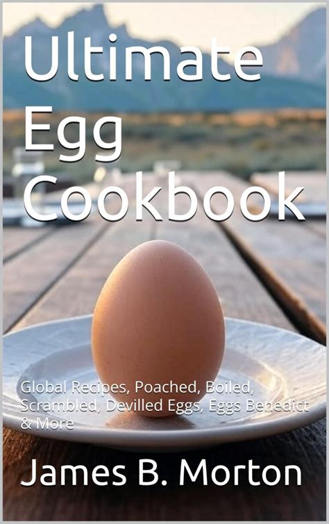 Ultimate Egg Cookbook Global Recipes Poached Boiled Scrambled