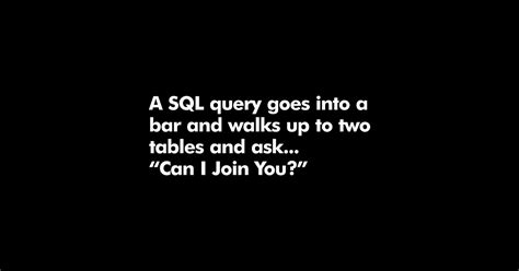 A Sql Query Goes Into A Bar Sql Query Joke For Programmer A Sql