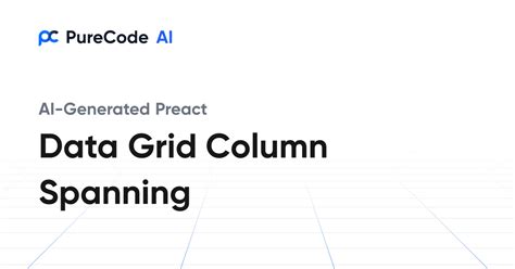 Build Great Preact Data Grid Column Spanning Components Faster Using Ai