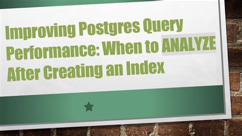 Improving Postgres Query Performance When To Analyze After Creating An