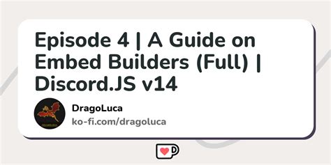 Episode 4 A Guide On Embed Builders Full Discordjs V14 Ko Fi ️