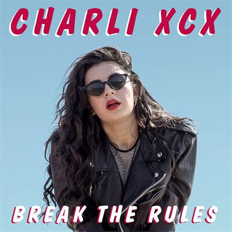 Charli Xcx Break The Rules” Songs Crownnote