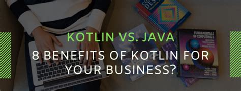 Kotlin Vs Java Benefits Of Kotlin For Your Business Matellio Inc