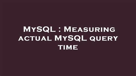 Mysql Measuring Actual Mysql Query Time Youtube