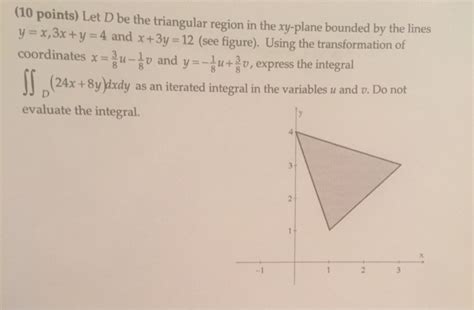Solved Let Be The Triangular Region In The Xy Plane Bounded Chegg