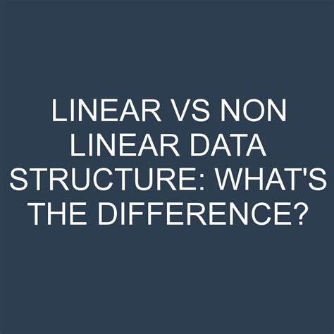 Linear Vs Non Linear Data Structure What S The Difference Differencess