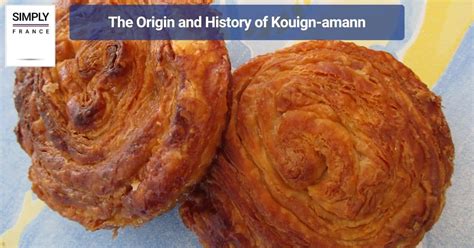 An Overview Of The Kouign Amann Brittanys Favorite Cake Simply France