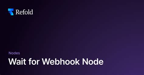 Wait For Webhook Node Refold