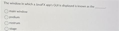 Solved The Window In Which A Javafx Apps Gui Is Displayed
