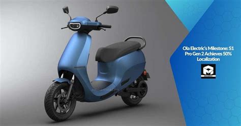 Ola Electric S Milestone S Pro Gen Achieves Localization Maxabout News