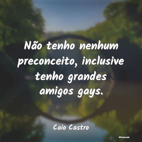 Frases De Caio Castro N O Tenho Nenhum Preconceito