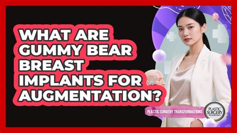 What Are Gummy Bear Breast Implants For Augmentation Plastic Surgery