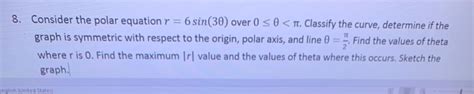 solved 8 consider the polar equation r 6 sin 30 over 0